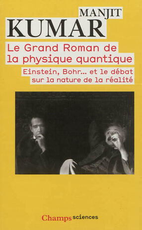 Le grand roman de la physique quantique : Einstein, Bohr... et le débat ...