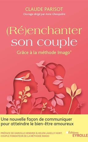 (Ré)enchanter son couple : grâce à la méthode Imago (Eyrolles ...
