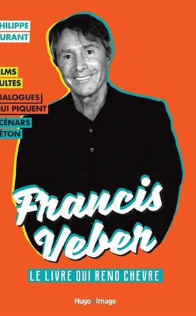 Francis Veber : le livre qui rend chèvre : films cultes, dialogues qui ...