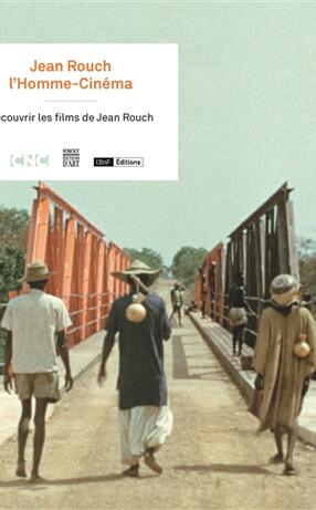 Jean Rouch, l'homme-cinéma : découvrir les films de Jean Rouch ...
