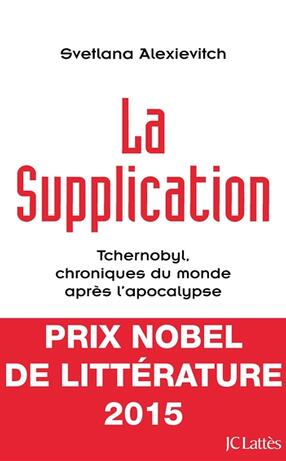 La supplication : Tchernobyl, chroniques du monde après l'apocalypse ...