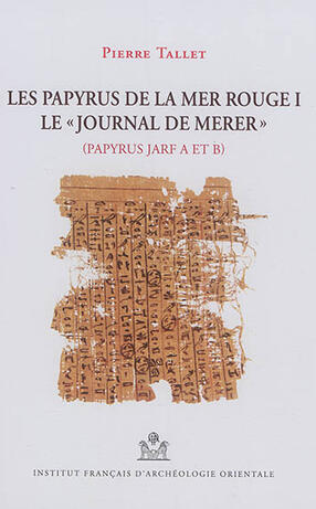 Les papyrus de la mer Rouge. Vol. 1. Le journal de Merer, papyrus Jarf ...