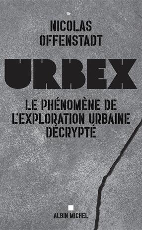 Urbex : le phéène de l'exploration urbaine décrypté (Albin Michel ...